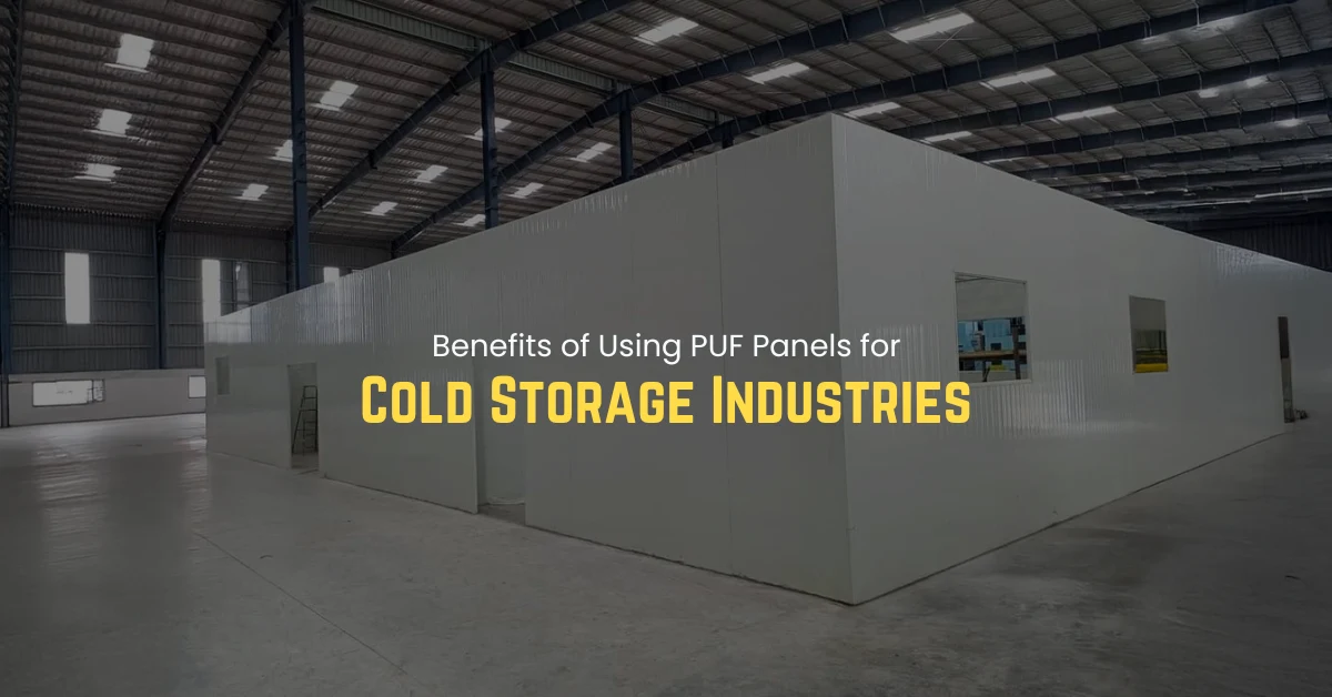 Benefits of Using PUF Panels in Cold Storage
